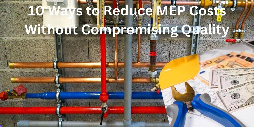 10 Ways to Reduce MEP Costs Without Compromising Quality - Urban Splatter